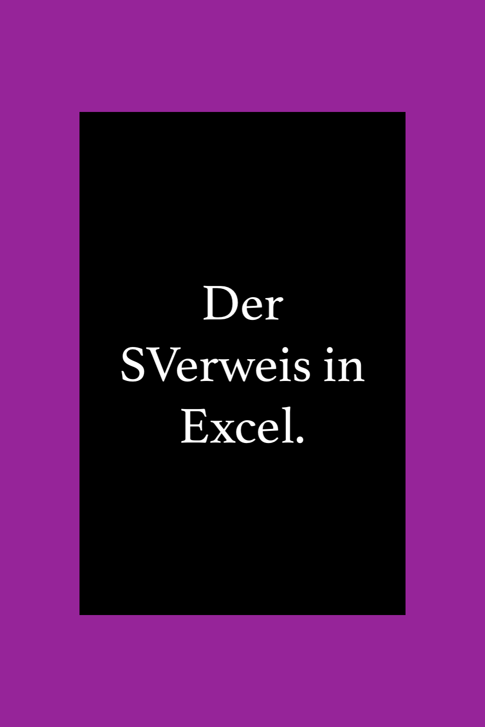 Excel: Der SVerweis einfach erklärt - mit Beispiel