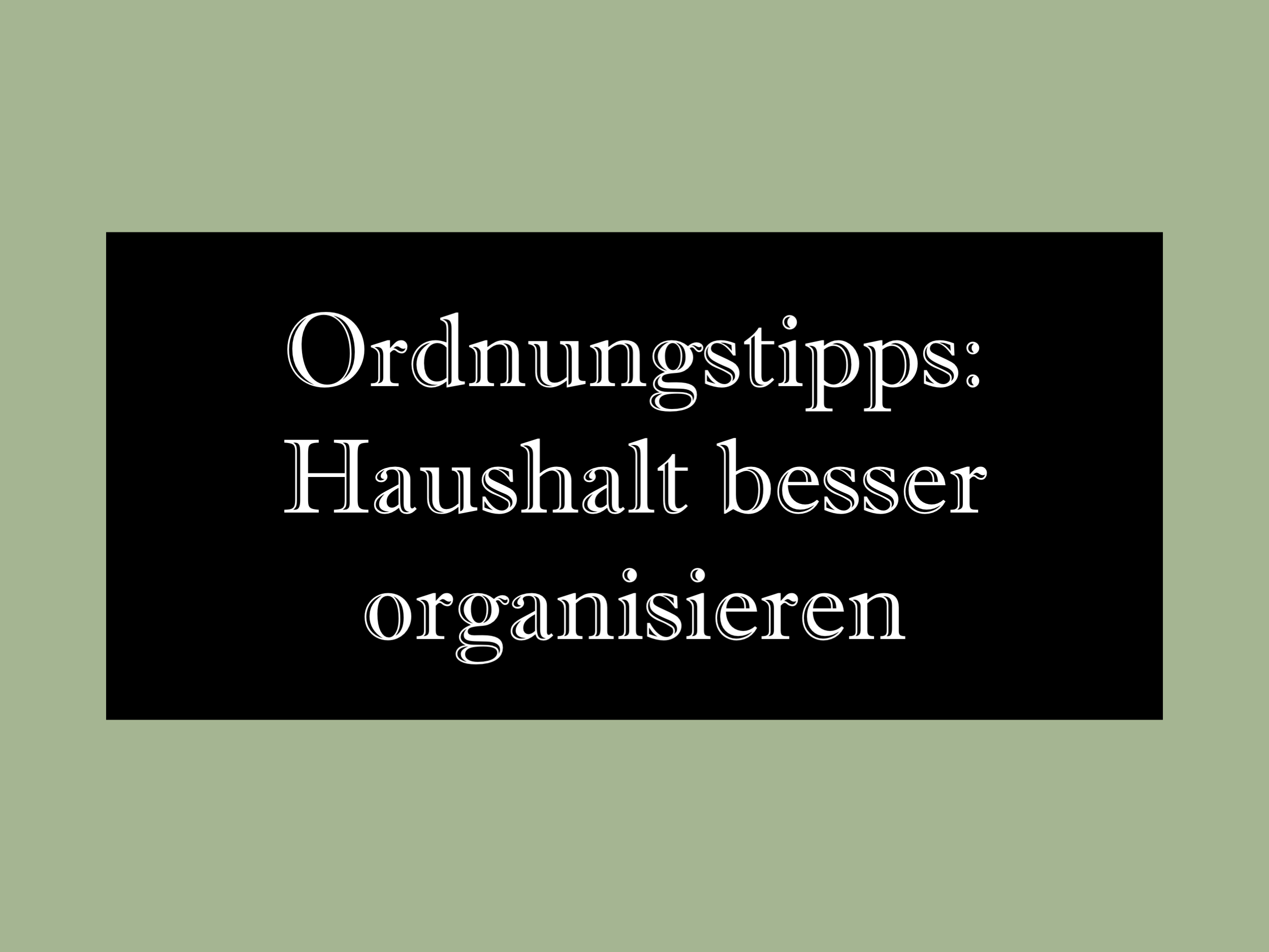 Ordnungstipps: So kannst du den Haushalt besser organisiseren
