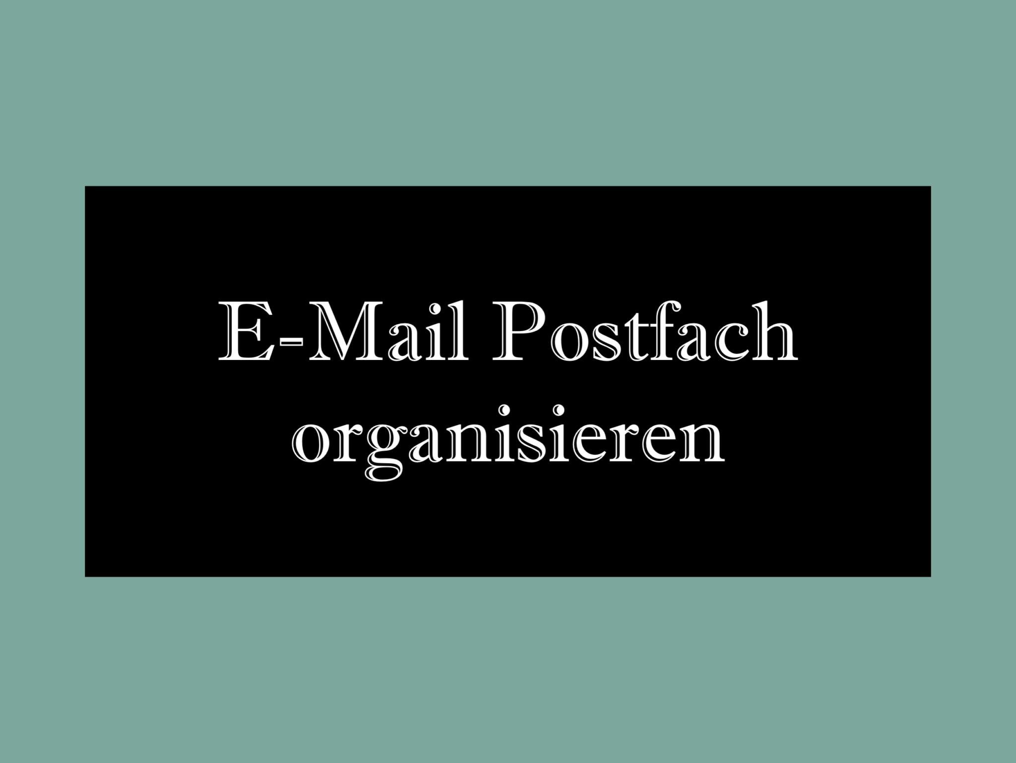 E-Mail Postfach organisieren: Ordner strukturieren & aufräumen
